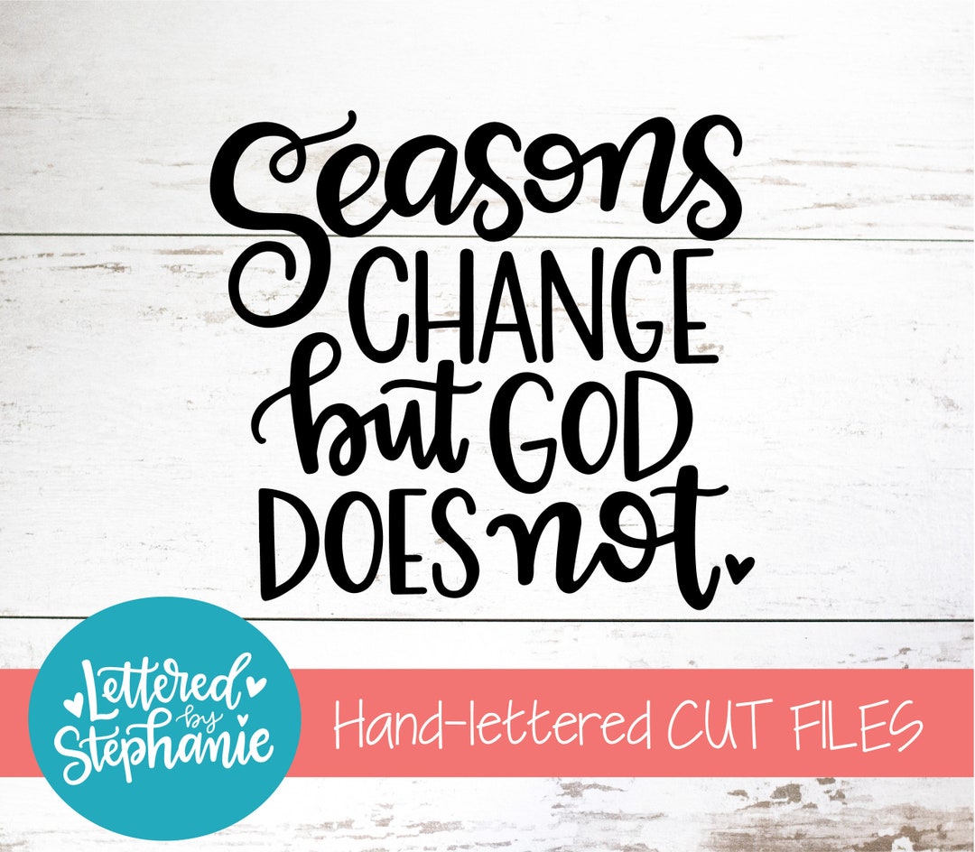 Seasons Change but God Does Not, SVG, Cut File, Digital File, Christian ...