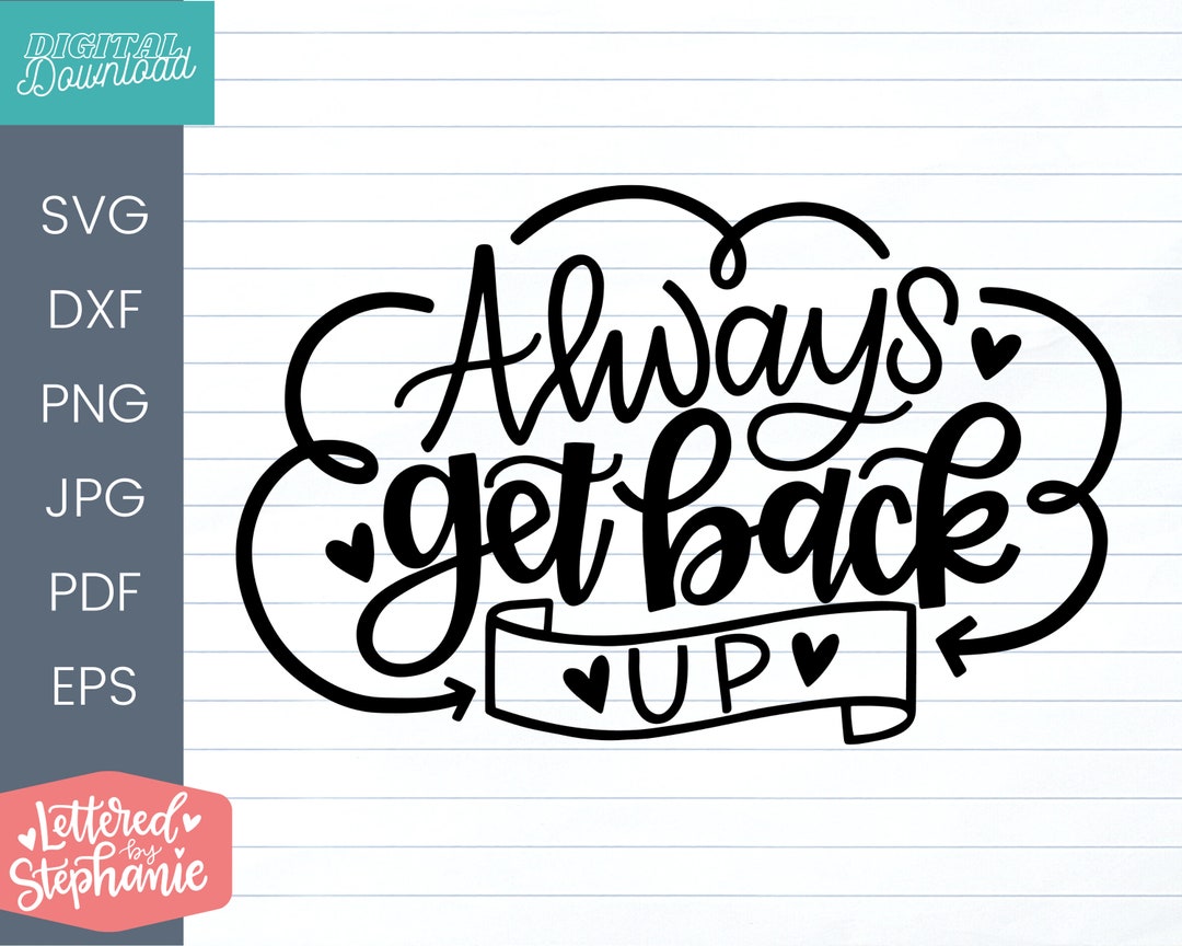 Always Get Back up SVG Cut File, Handlettered Motivational Quote ...