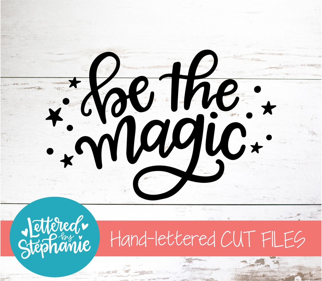 Be the Magic, SVG, Cut File, Digital File, Positive Quote, Svg Files ...