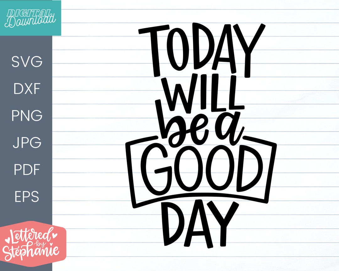 Today Will Be A Good Day SVG Cut File, Positive Svg, Faith Decor Svg ...