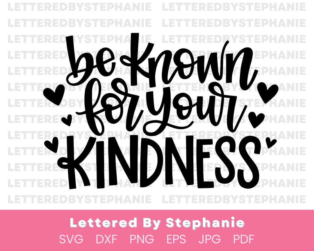 Kind Quote Svg, Be Known for Your Kindness SVG Cut File, Positive ...