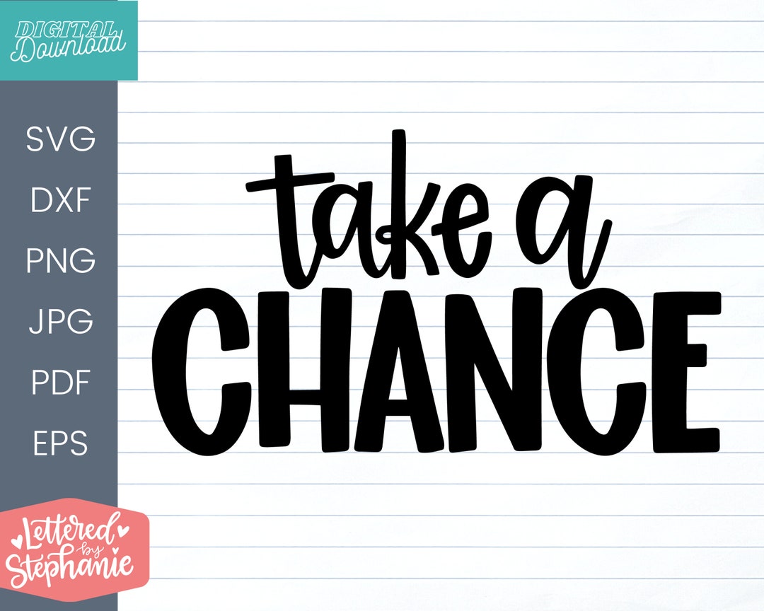 Take A Chance SVG Cut File, Positive Quote, Affirmation, Handlettered ...