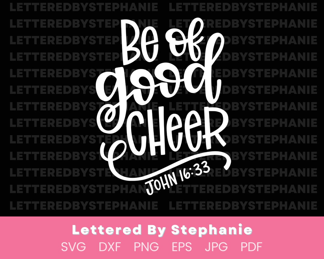 Be of Good Cheer Svg Bible Verse Svg John 16:33 Cut File Faith Svg ...