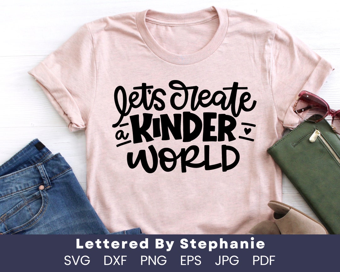 Kindness Quote Svg, Let's Create a Kinder World SVG Cut File, Positive ...