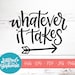 Whatever It Takes, SVG Cut File, Digital File, Svg, Handlettered Svg ...