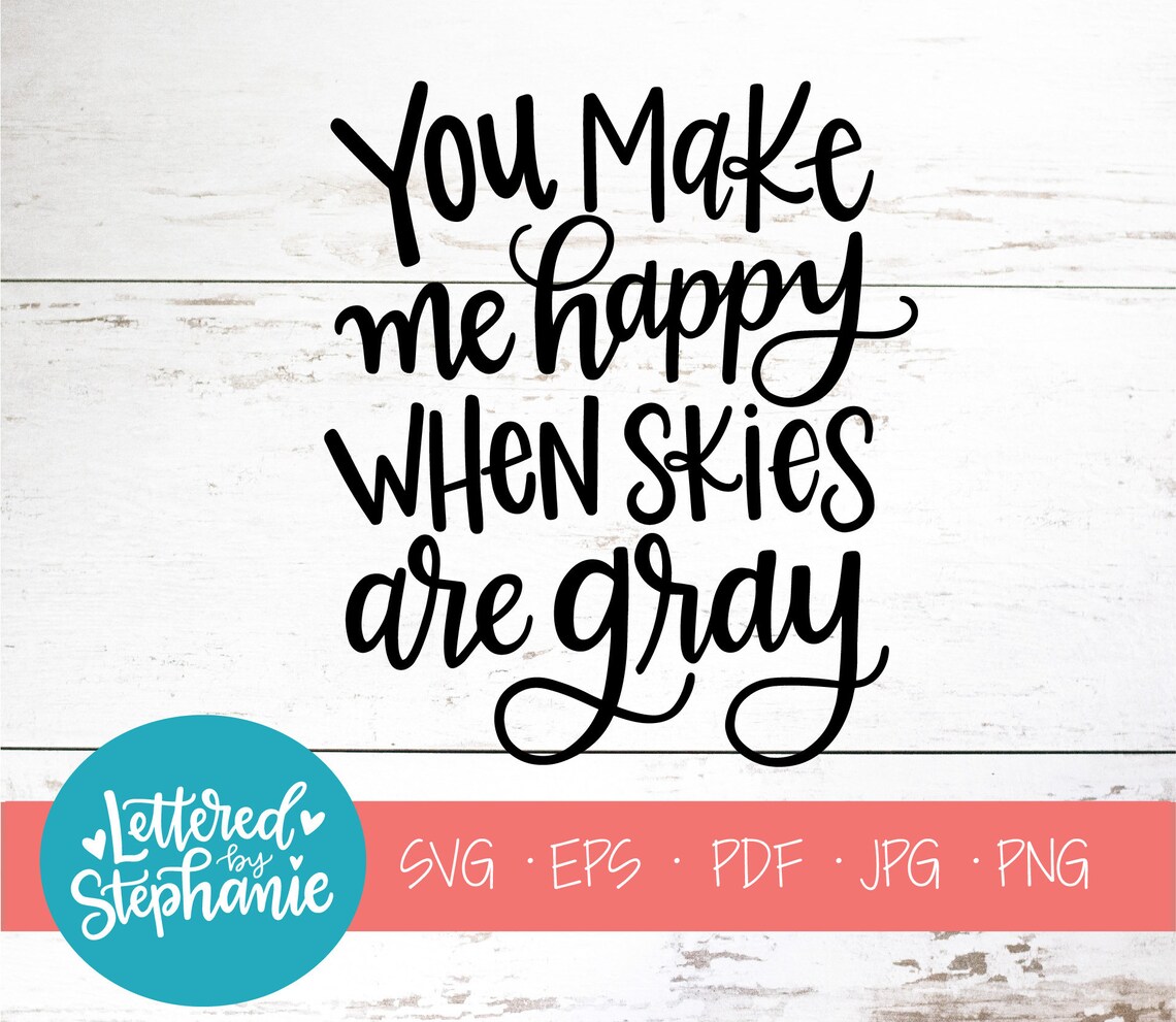 You Make Me Happy When Skies Are Gray SVG Cut File Nursery - Etsy