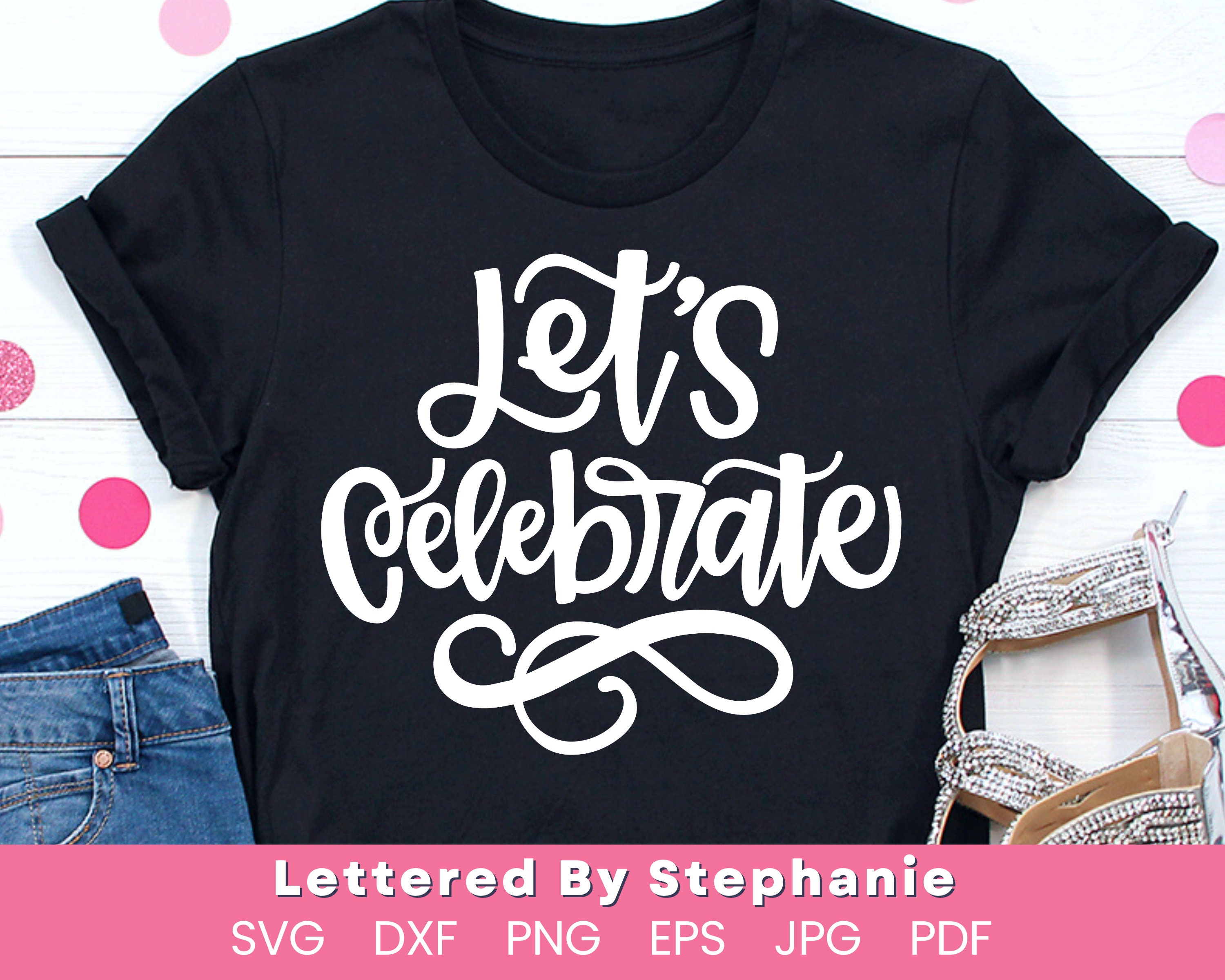 Let's Celebrate Quote Svg, Celebration Cut File, Diy Party Decor ...