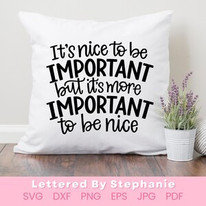 Be Nice Quote Svg, It's Nice to Be Important but Its More Important to ...