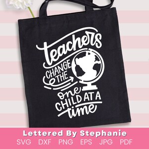 Teachers Change the World One Child at a Time, Teacher Gift Idea Svg ...