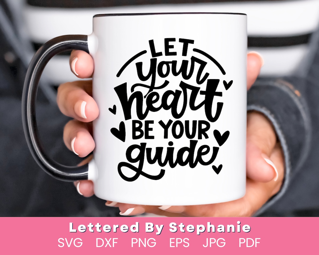 Let Your Heart Be Your Guide SVG Cut Files Follow Your Heart Svg Loving ...