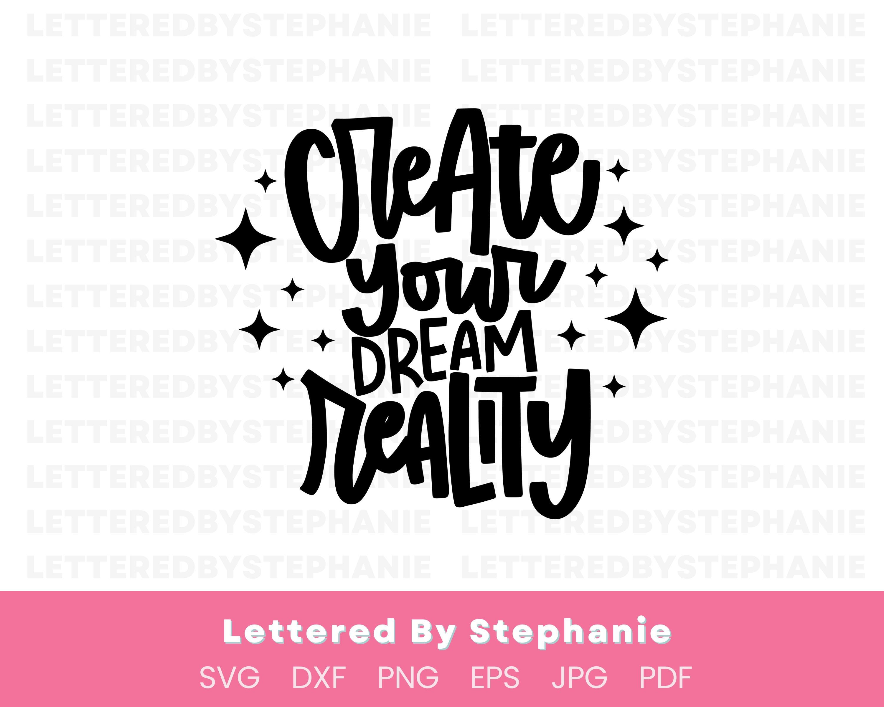 Create Your Dream Reality SVG Cut File, Positive Quote, Affirmation ...