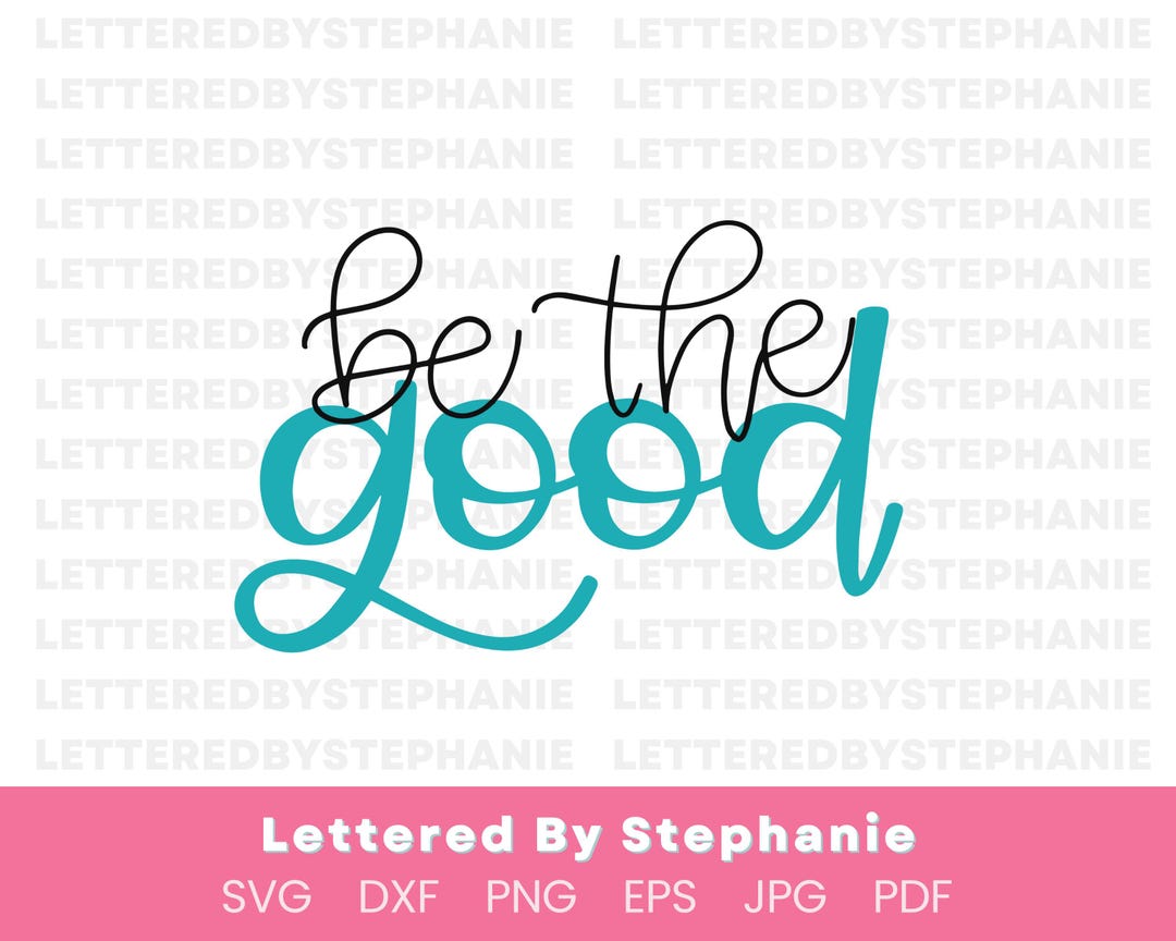 Be the Good Svg Cursive Encouragement Svg, Be the Good Quote Svg ...