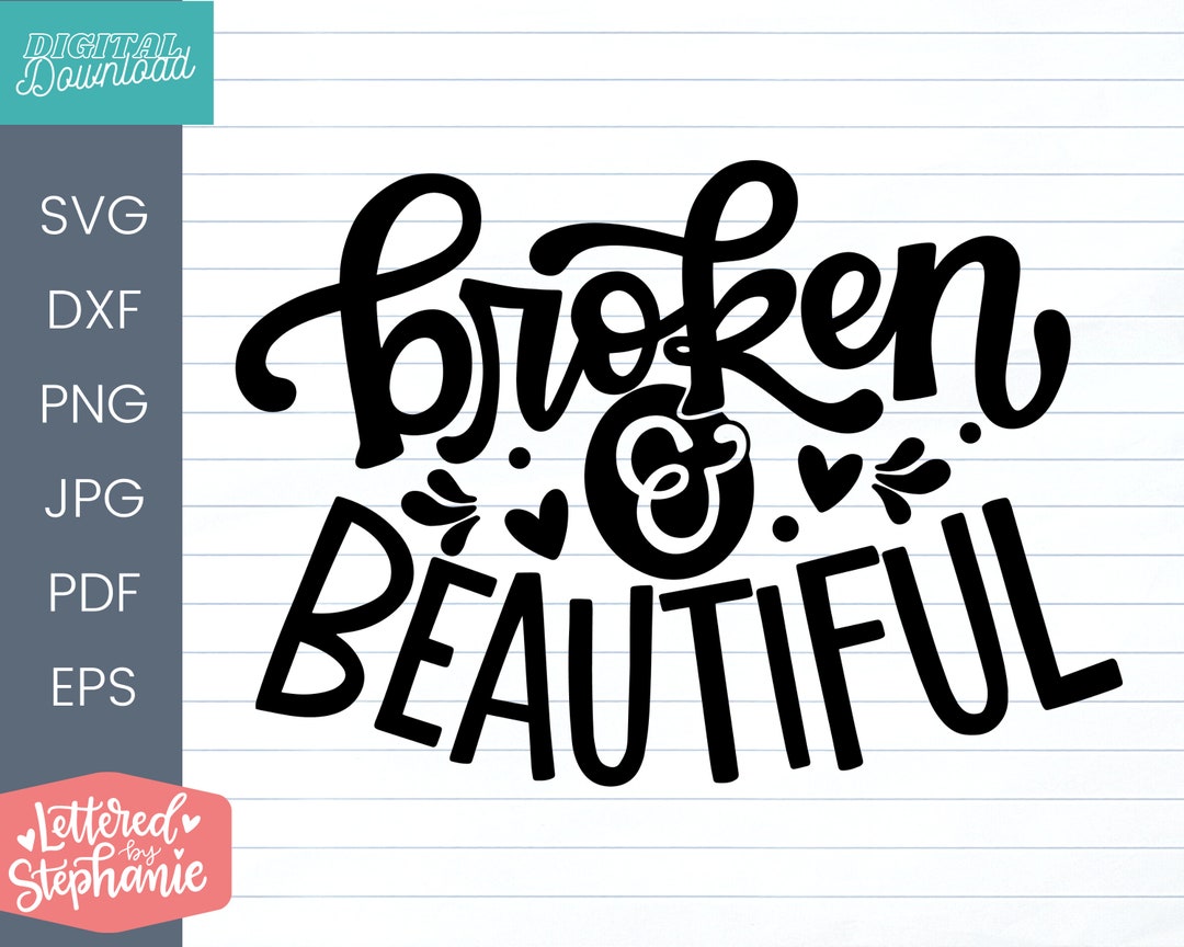 Broken and Beautiful, SVG, Cut File, Digital File, Positive Quote ...