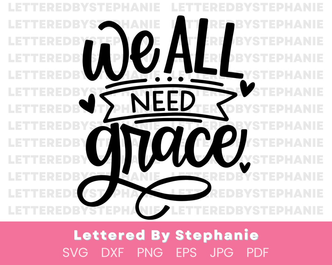 Grace Quotes Svg, We All Need Grace Cut File, Give Grace Saying, Grace ...