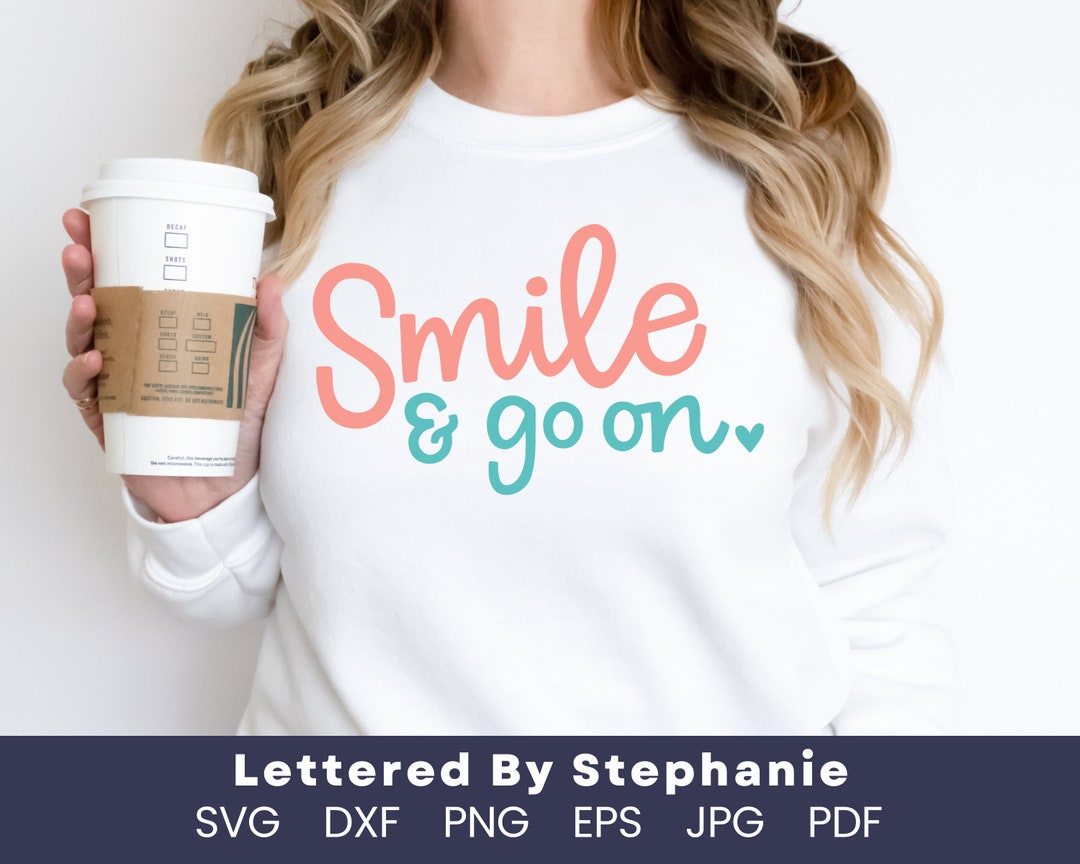Smile and Go on Svg Positivity Svg Happiness Quote Svg Smile Quote Hand ...