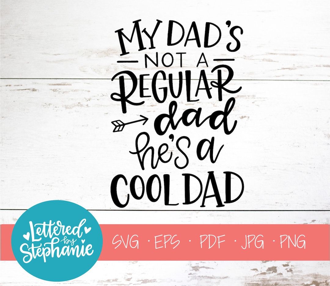 My Dads Not a Regular Dad He's a Cool Dad, SVG File, Digital File, Dad ...