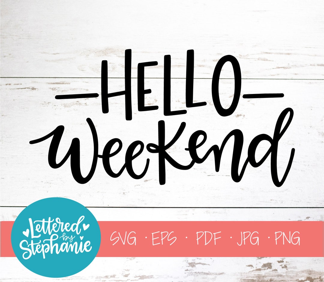 Hello Weekend SVG Cut File, Weekend Svg, Handlettered Cut File for ...