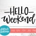 Hello Weekend SVG Cut File, Weekend Svg, Handlettered Cut File for ...
