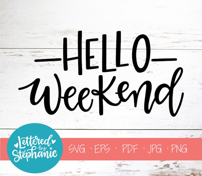 Hello Weekend SVG Cut File, Weekend Svg, Handlettered Cut File for ...
