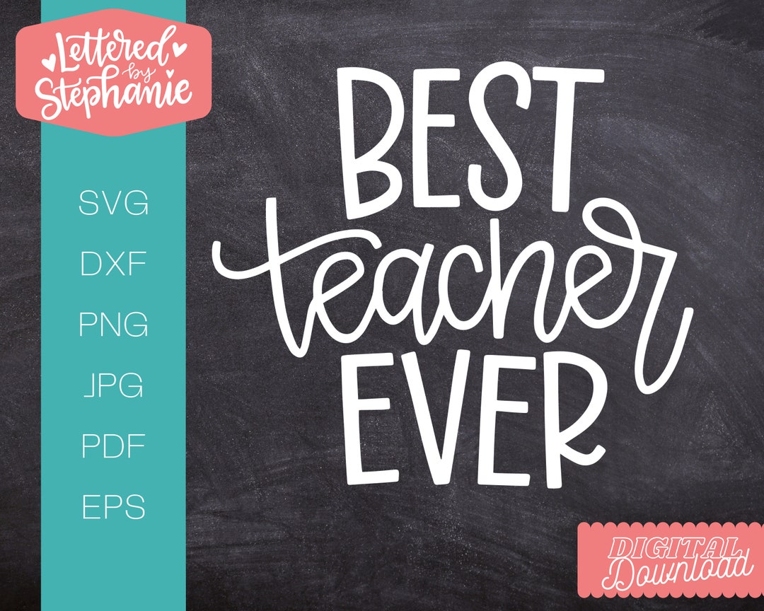 Best Teacher Ever SVG Cut File, Great Cut File for a Teacher, Teacher ...