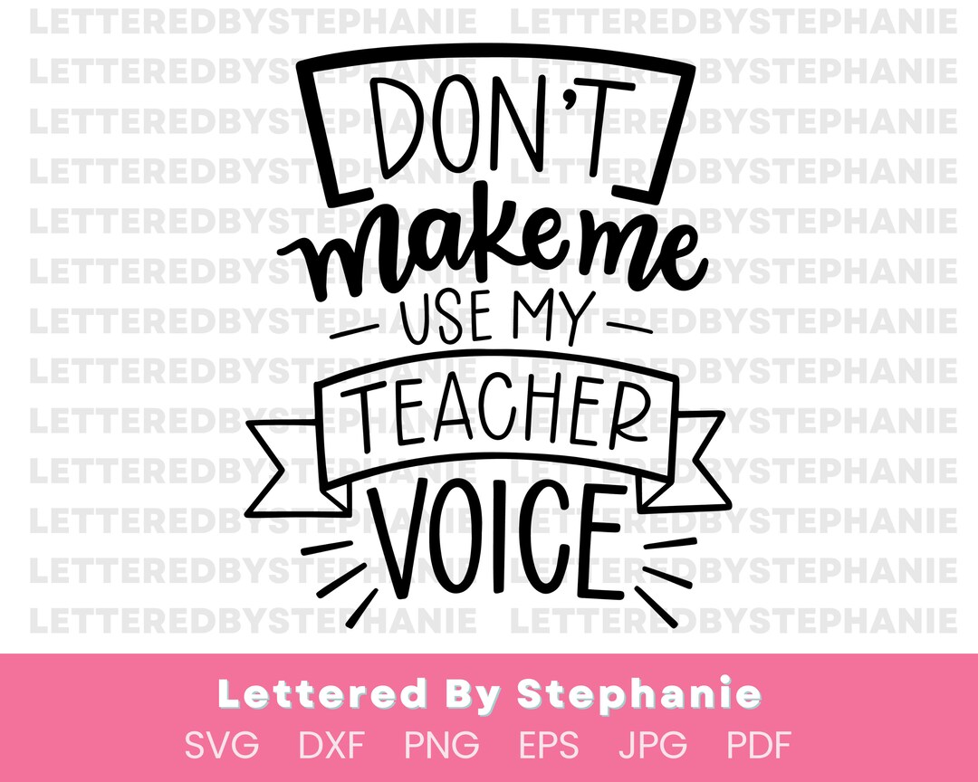 Funny Teacher Quote Svg, Teacher Saying Cut File, Don't Make Me Use My ...