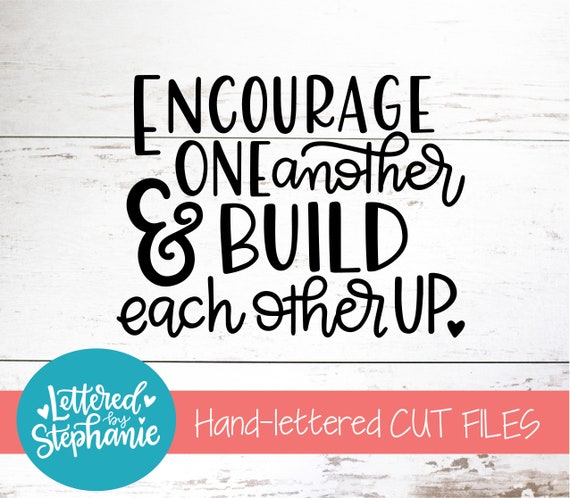 Encourage One Another And Build Each Other Up