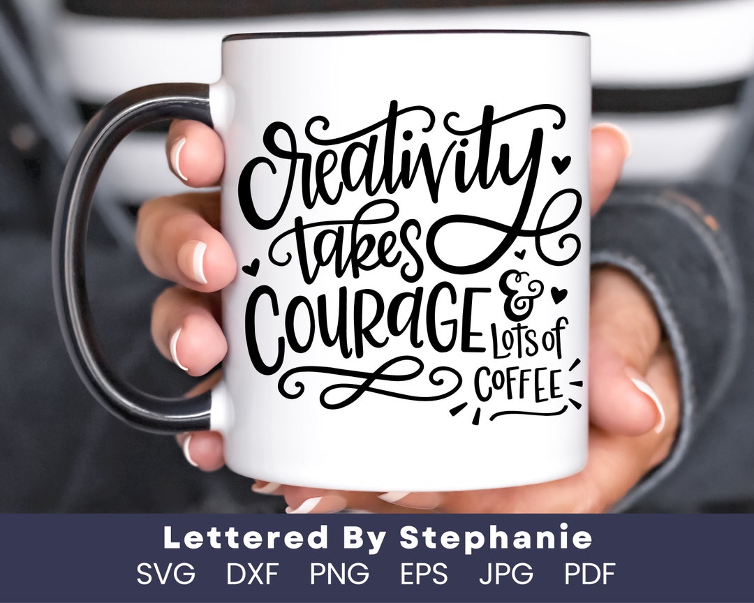 Maker Svg, Creative Svg, Creativity Takes Courage & Lots of Coffee, SVG ...