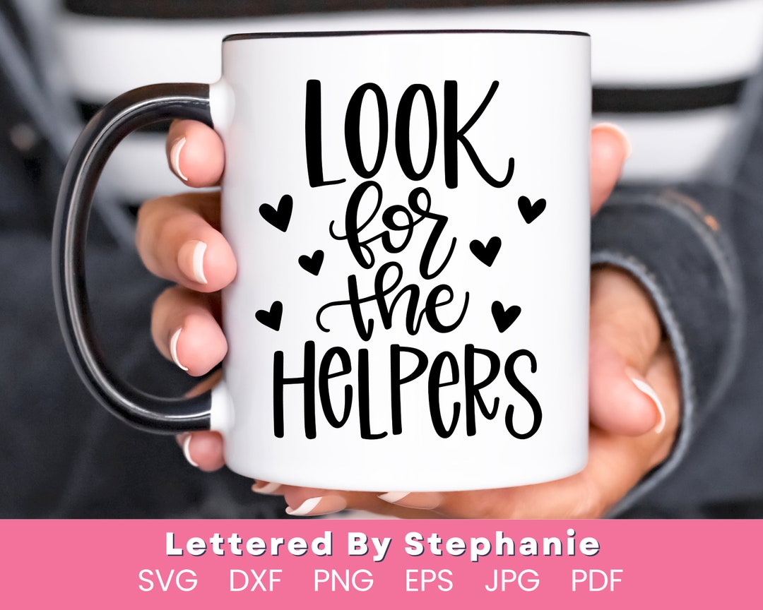 Look for the Helpers Svg Cut File Encouragement Quote Svg Helper Quote ...