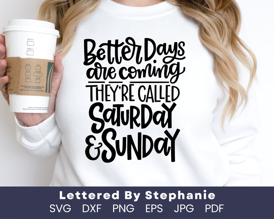 Funny Weekend Quote, Better Days Are Coming, Saturday and Sunday ...