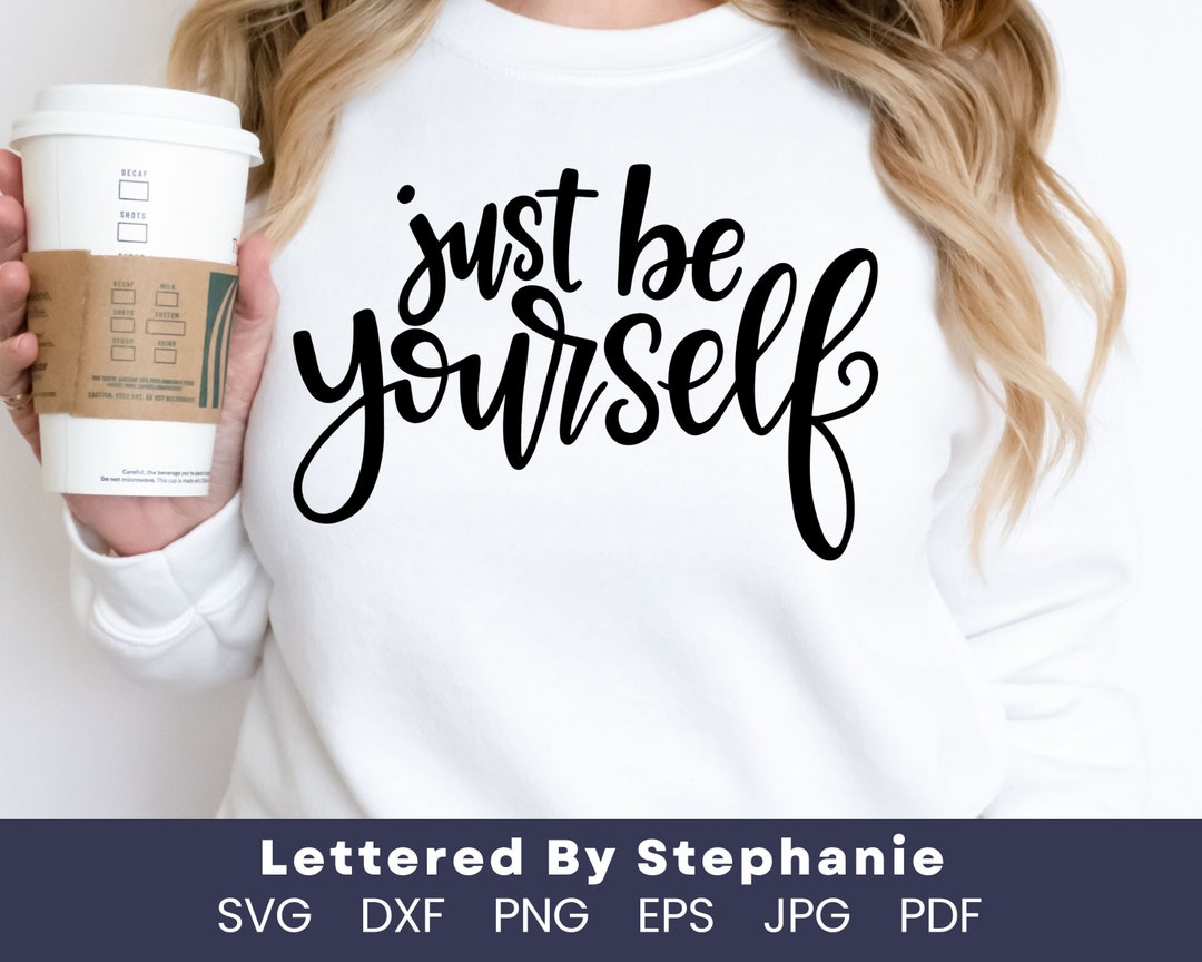 Just Be Yourself SVG Cut File Confidence Building Quote to Use With ...