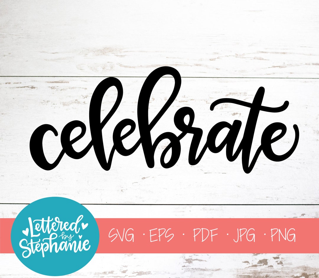 Celebrate, SVG Cut File, Digital File, Svg, Engagement, Wedding Svg ...
