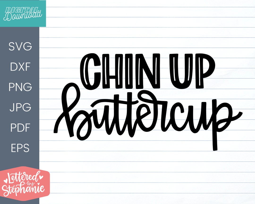 Chin up Buttercup SVG Cut File, Positive Quote, Affirmation ...