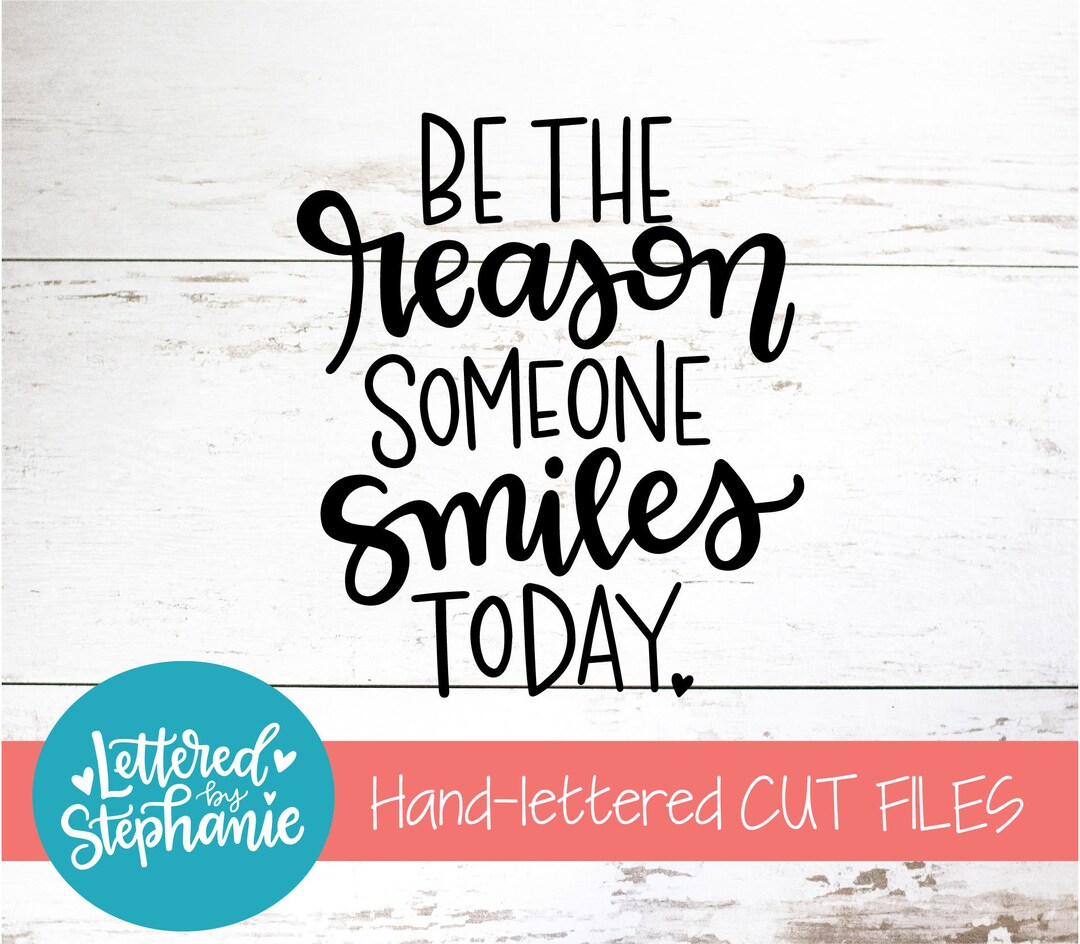 Be the Reason Someone Smiles Today, SVG Files, Digital File, Kindness ...