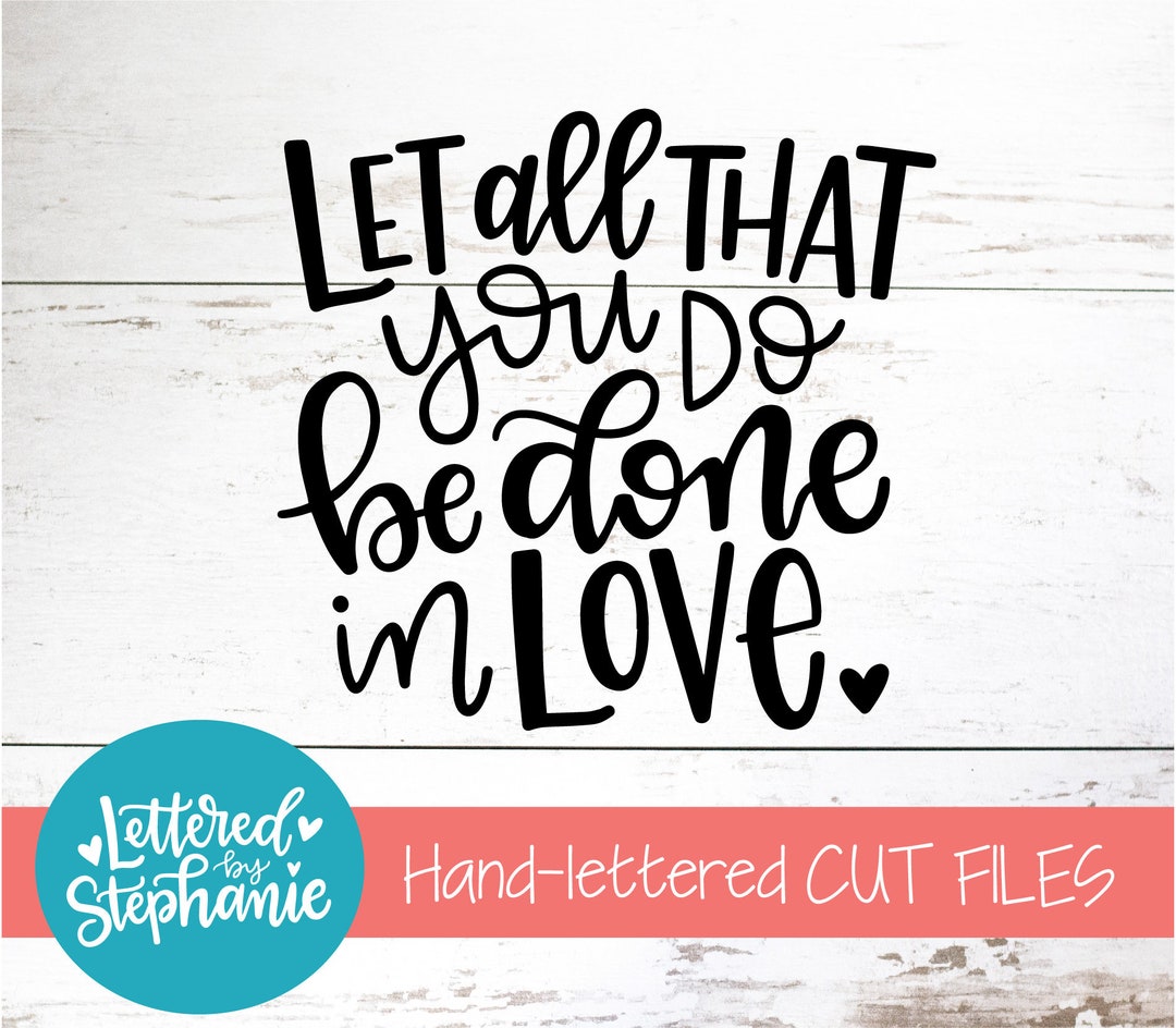 Let All That You Do Be Done in Love, SVG Cut File, Bible Verse Svg ...