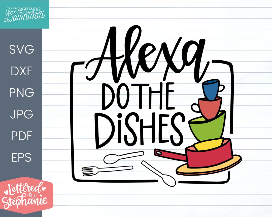 Alexa Do the Dishes Family & Home, SVG, Cut File, Kitchen Decor, Family ...
