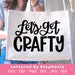 Crafting Svg, Let's Get Crafty SVG Cut File is Perfect for Maker Life ...
