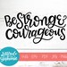 Be Strong & Courageous, SVG Cut File, Digital File, Svg, Pdf, Eps, Jpg ...