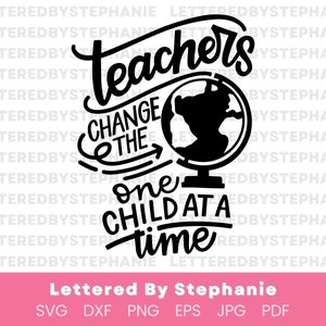 Teachers Change the World One Child at a Time, Teacher Gift Idea Svg ...