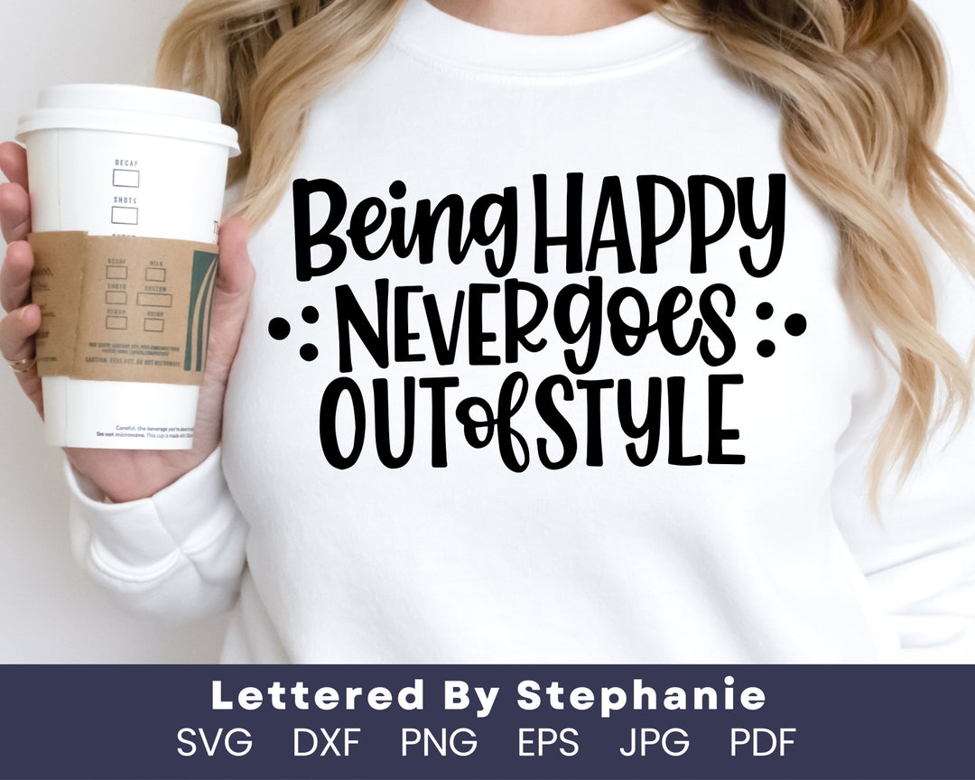 Happiness Quote Svg Happy Person Quote Happy Girl Svg Being Happy Never ...