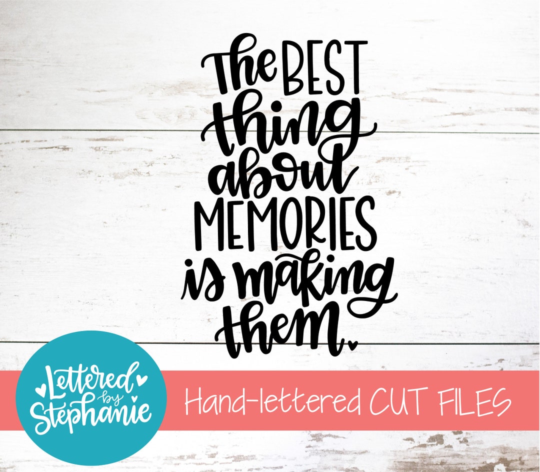 The Best Thing About Memories is Making Them SVG Cut File, Memories Svg ...
