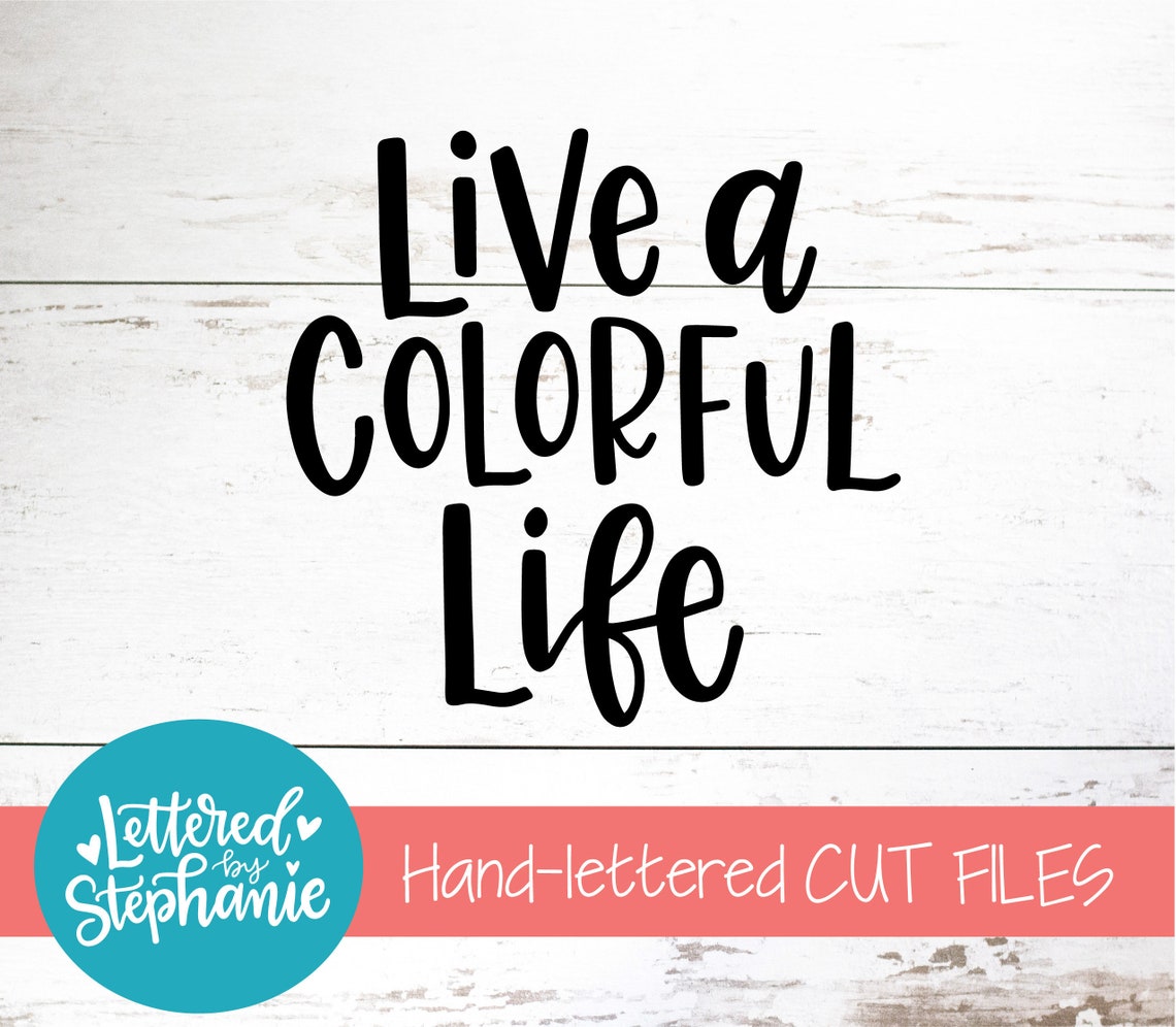 Live A Colorful Life SVG Cut File Digital File Positive | Etsy