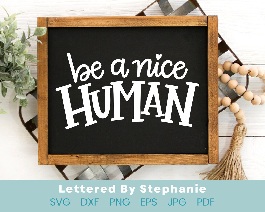 Positive Quote Svg, Be a Nice Human Cut File, Kindness Quote Svg for ...