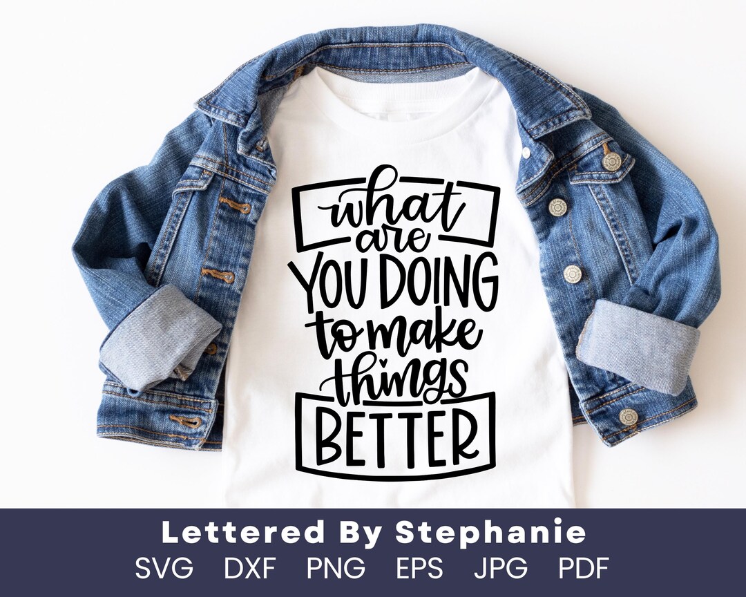 Make Things Better Quote Svg Encouraging Quote, What Are You Doing to ...