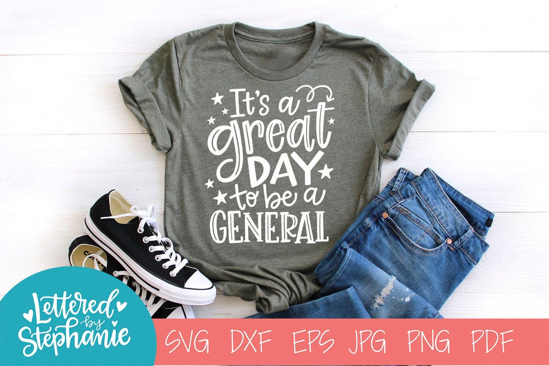 It's a Great Day to Be a General, SVG Cut File, Digital File, School ...
