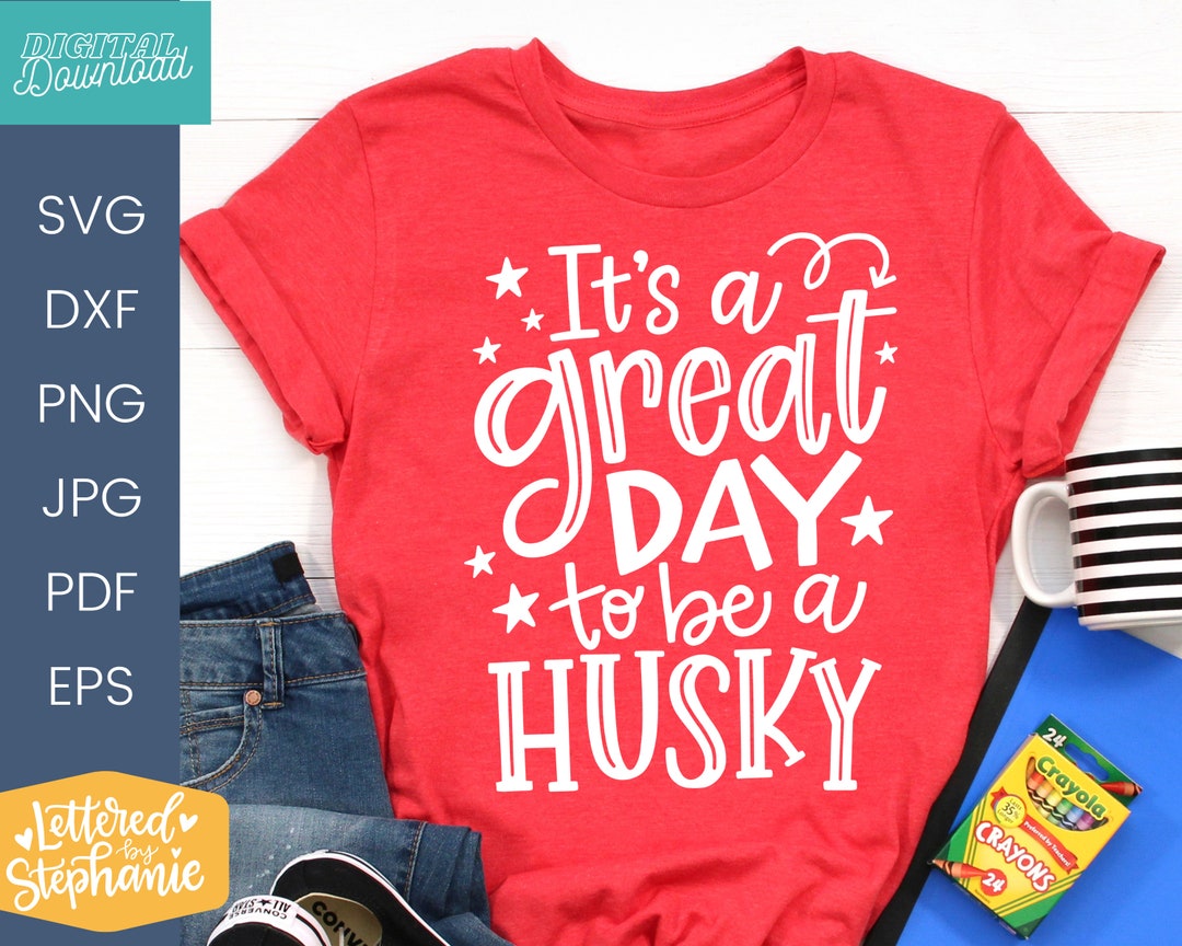 It's a Great Day to Be a Husky, SVG Cut File, School Mascot Svg ...