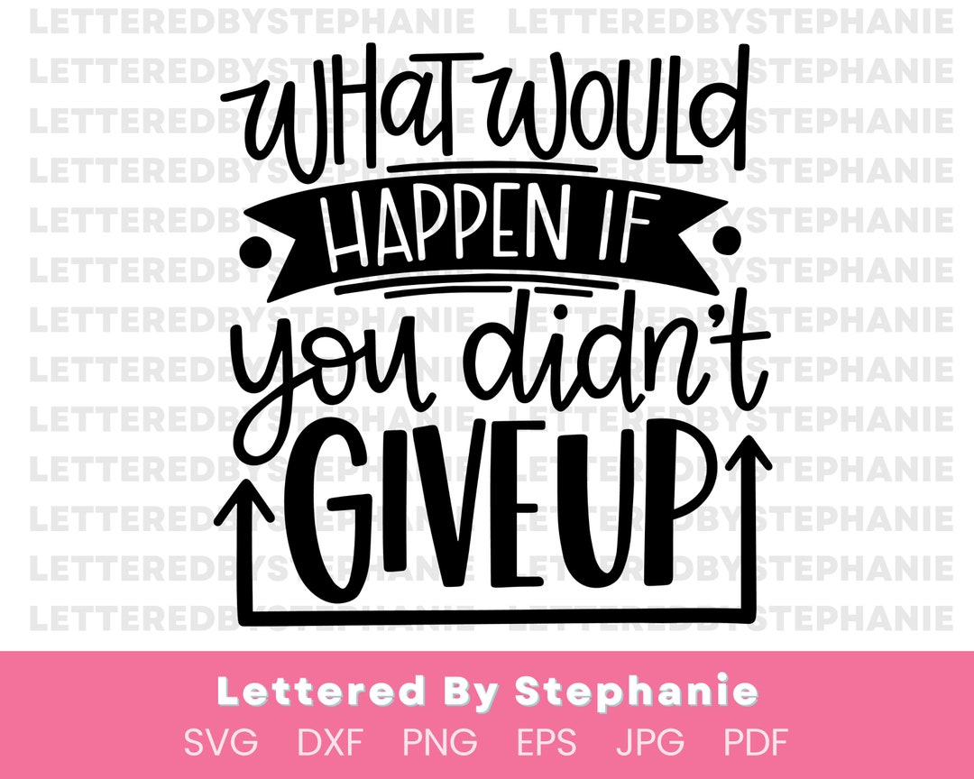 Motivation Svg, Encouraging Quote Svg, What Would Happen If You Didn't ...