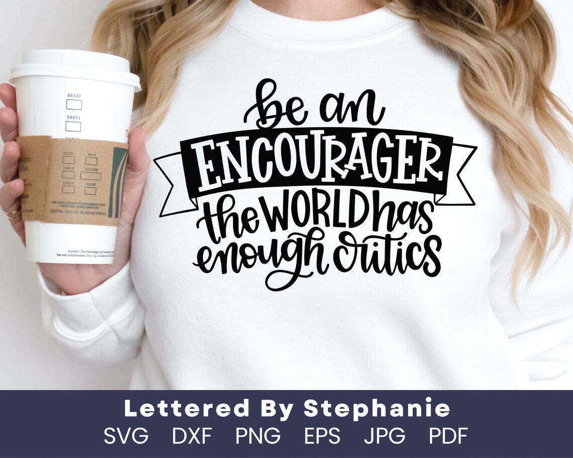 Be an Encourager the World Has Enough Critics SVG Cut File ...