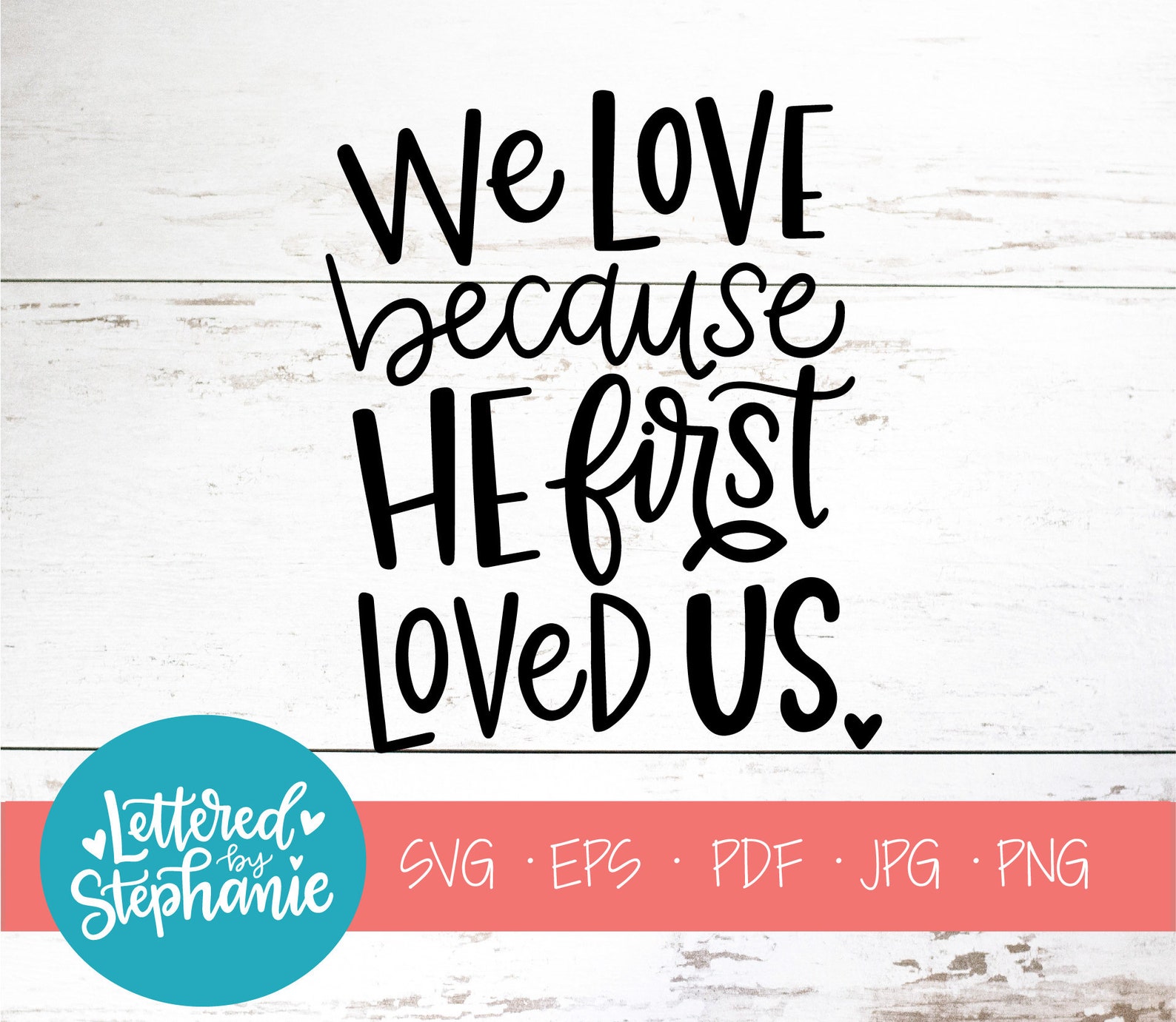 We Love Because He First Loved Us SVG Cut File Digital File | Etsy
