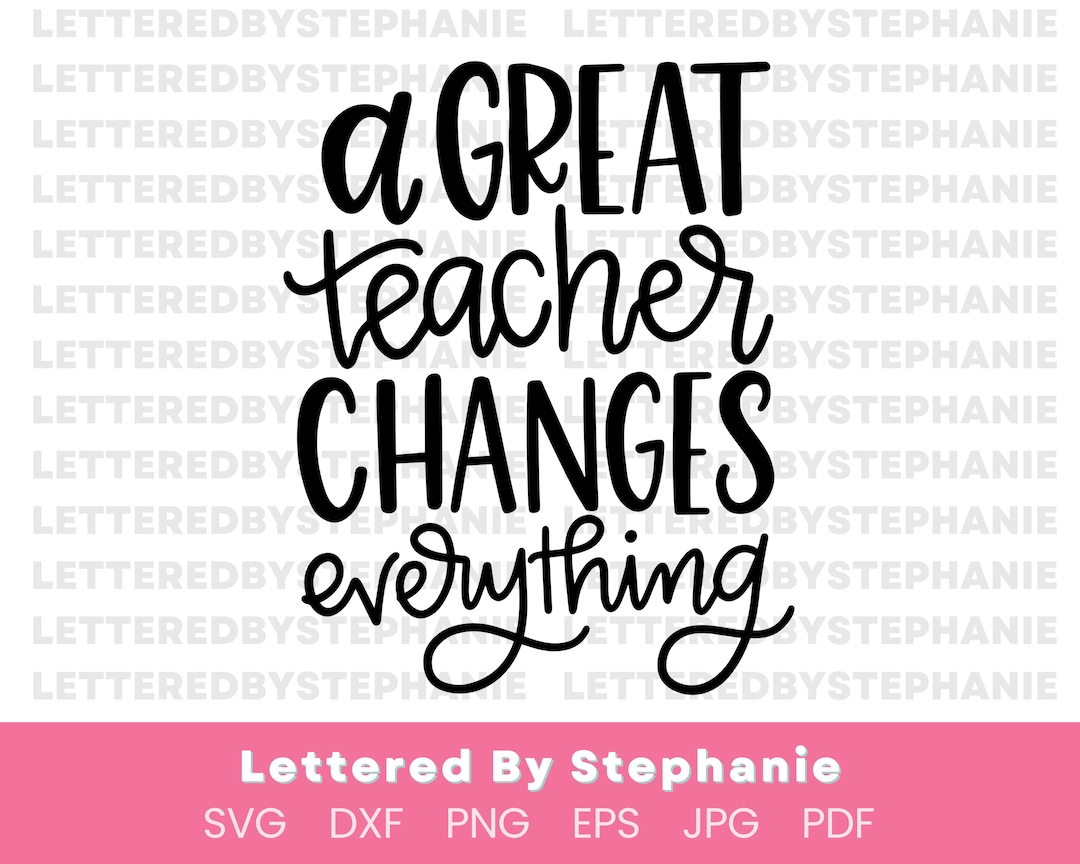 Positive Teacher Quote Svg, A Great Teacher Changes Everything, Teacher ...