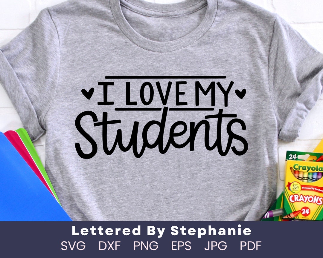 I Love My Students Svg, Teacher Classroom Quote, Teacher Shirt Design ...